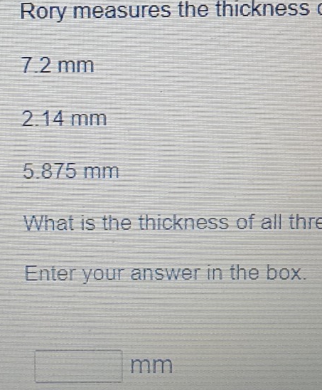 Solved: Rory measures the thickness 7.2 mm 2.14 mm 5.875 mm What is the ...