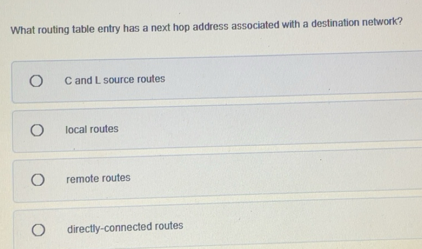 Solved: What routing table entry has a next hop address associated with ...