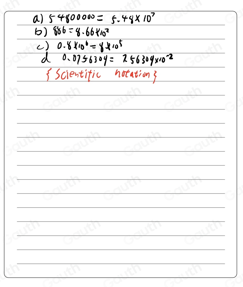 Solved: Write the following in scientific notation. a) 54800000 b) 886 c) 0.8* 10^6 d) 0.0756309 ...