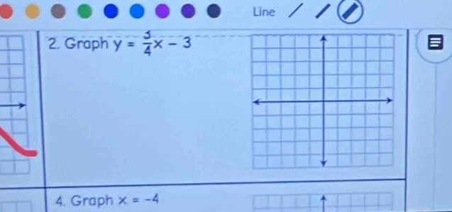 Solved: Line 2. Graph y= 3/4 x-3 4. Graph x=-4 [Math]