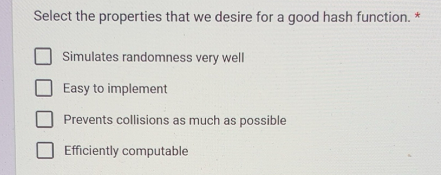 Solved: Select the properties that we desire for a good hash function ...