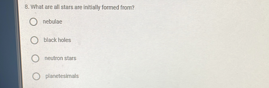 Solved: What are all stars are initially formed from? nebulae black ...