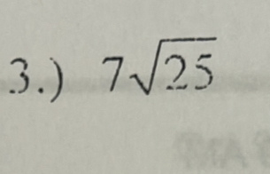 Solved: 3.) 7sqrt(25) [Math]