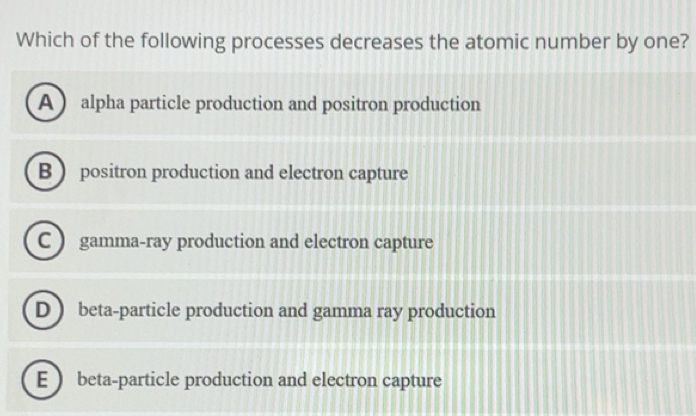Solved: Which of the following processes decreases the atomic number by ...
