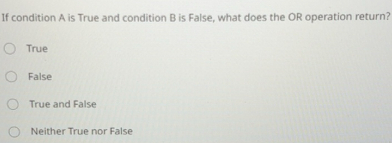 Solved: If condition A is True and condition B is False, what does the ...