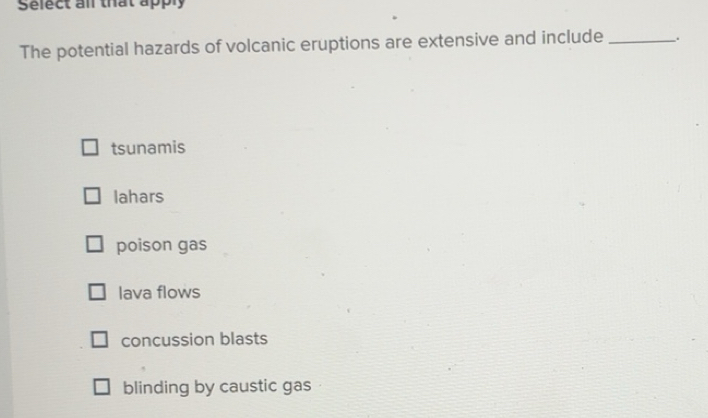 Solved: Select all that apply The potential hazards of volcanic ...