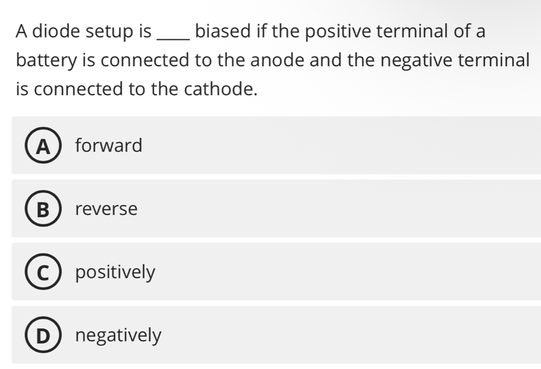Solved: A diode setup is _biased if the positive terminal of a battery ...