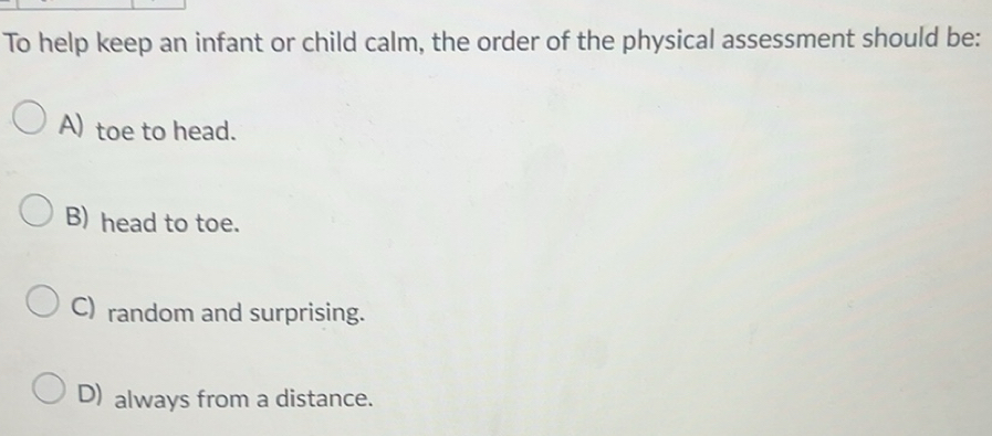 Solved: To help keep an infant or child calm, the order of the physical ...