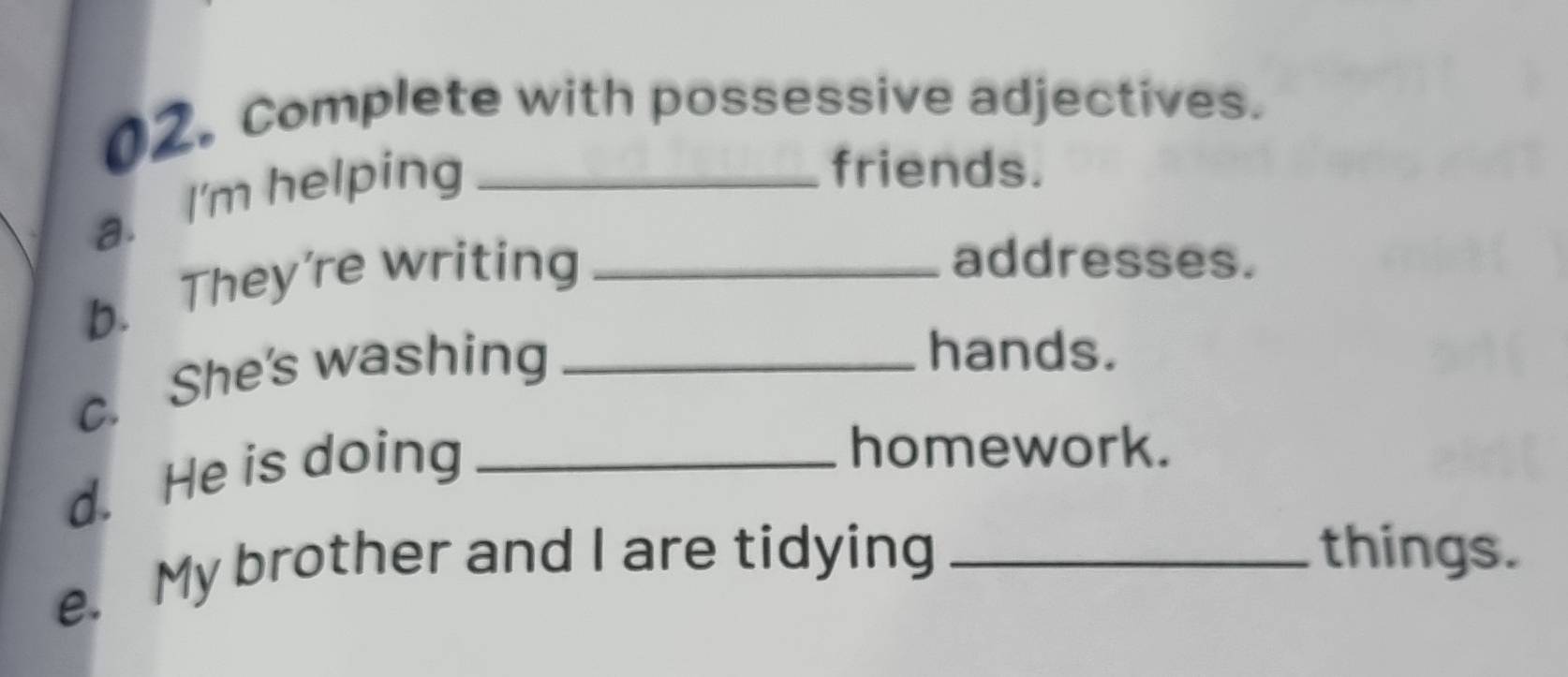 Resolvido:Complete with possessive adjectives. a. I'm helping_ friends ...