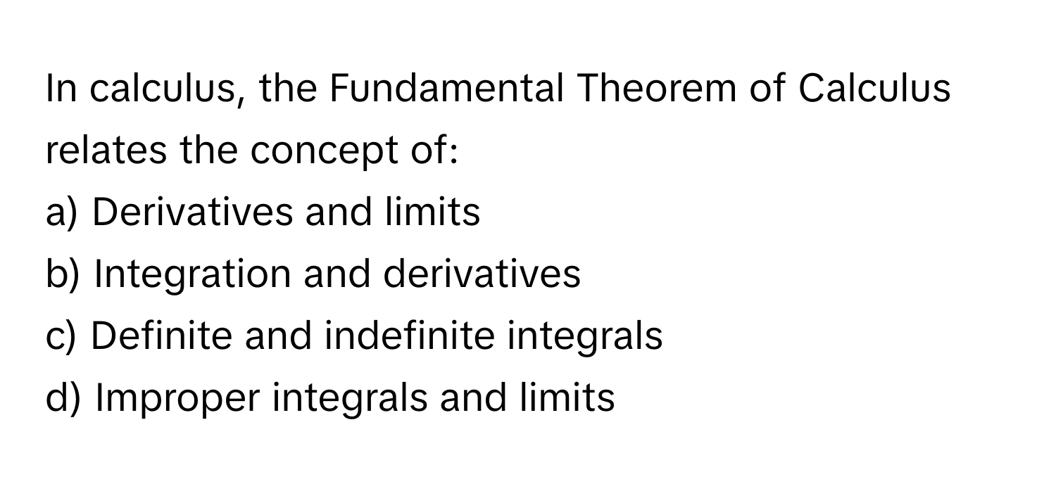 Solved: In calculus, the Fundamental Theorem of Calculus relates the ...