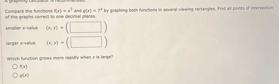 Solved: A graphing calculator is recommended. Compare the functions f(x)=x^7 and g(x)=7^x by ...
