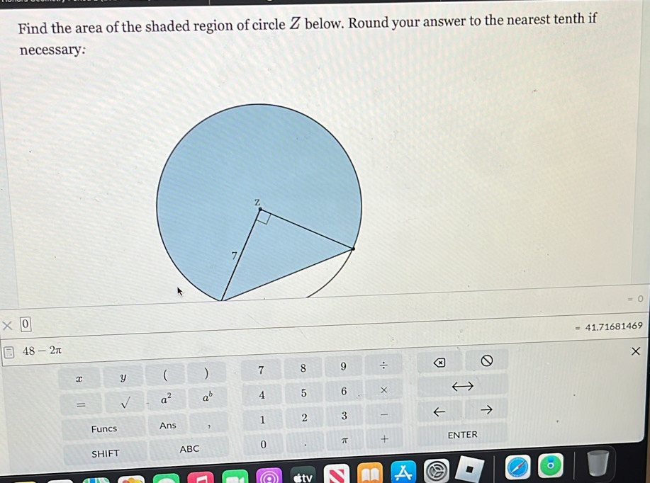 Solved: Find the area of the shaded region of circle Z below. Round ...