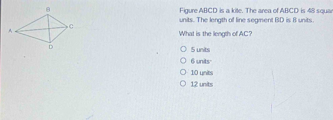 Solved: Figure ABCD is a kite. The area of ABCD is 48 squar units. The ...