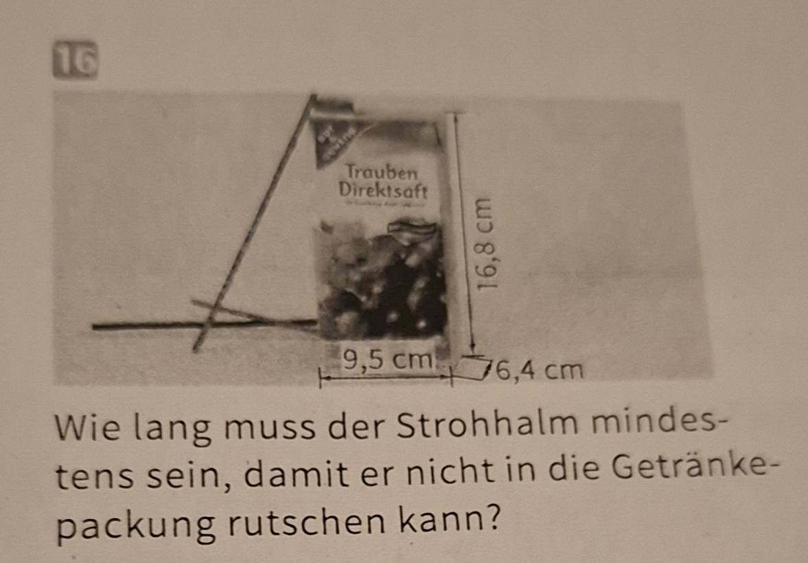 Gelöst:Wie lang muss der Strohhalm mindes- tens sein, damit er nicht in ...