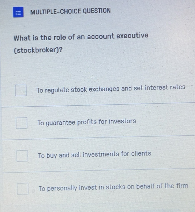 Solved: MULTIPLE-CHOICE QUESTION What is the role of an account executive (stockbroker)? To ...