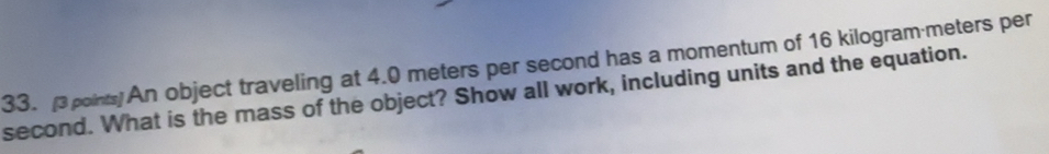 Solved: [ points) An object traveling at 4.0 meters per second has a ...