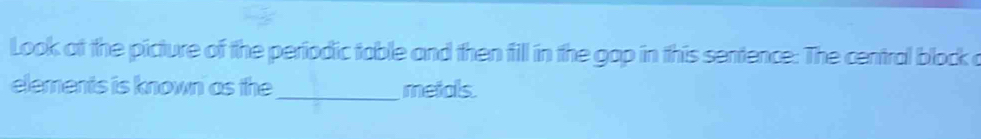 Solved: Look at the picture of the periodic table and then fill in the ...