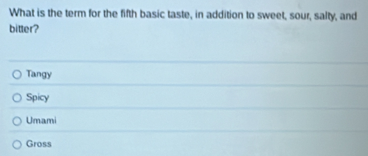 Solved: What is the term for the fifth basic taste, in addition to ...