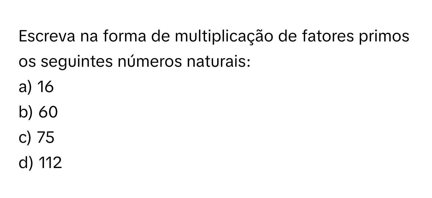 Solved: Escreva na forma de multiplicação de fatores primos os ...
