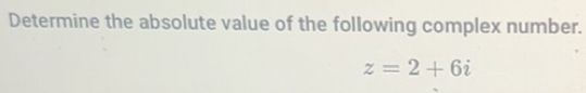 Solved: Determine the absolute value of the following complex number. z ...