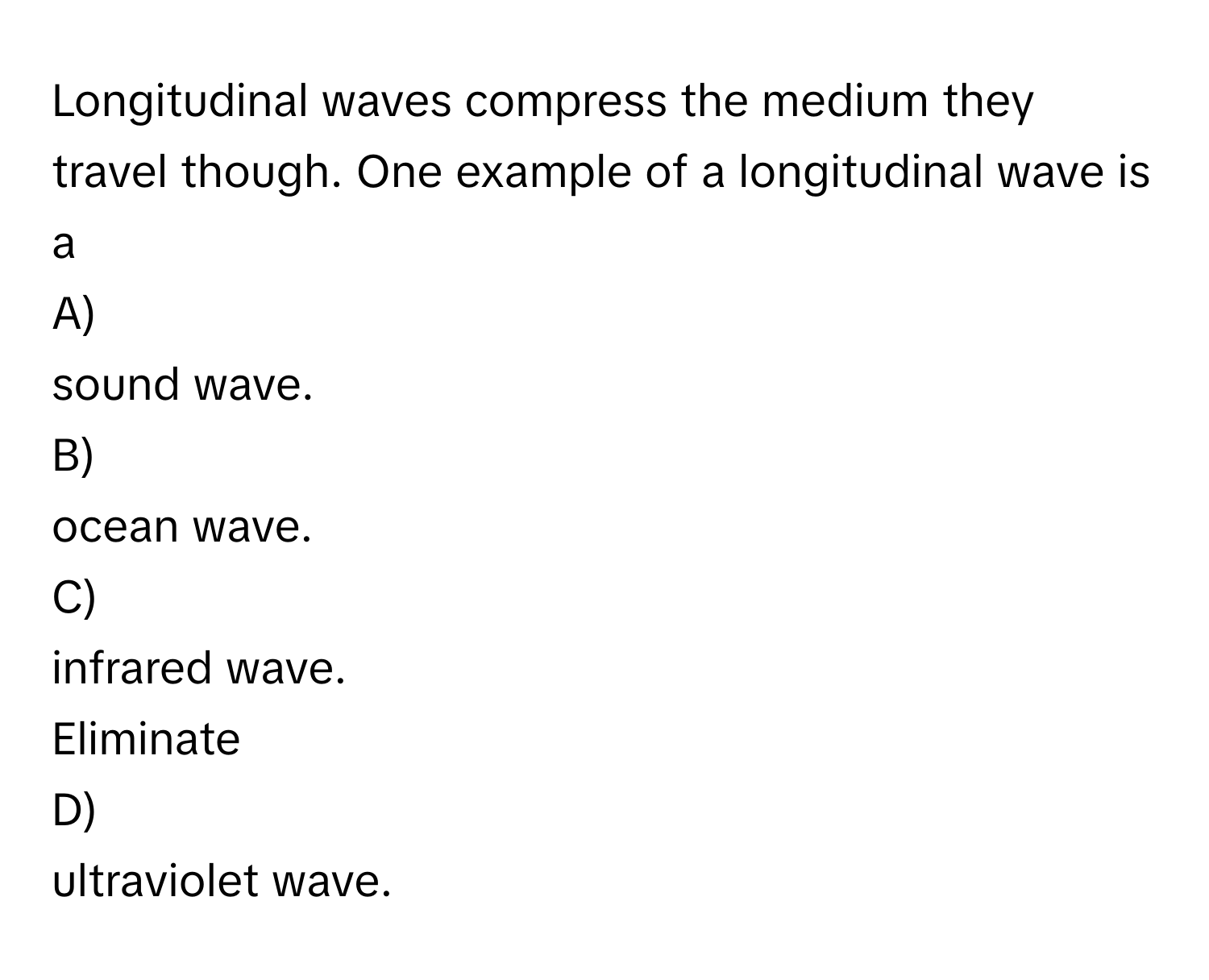 Solved: Longitudinal waves compress the medium they travel though. One ...