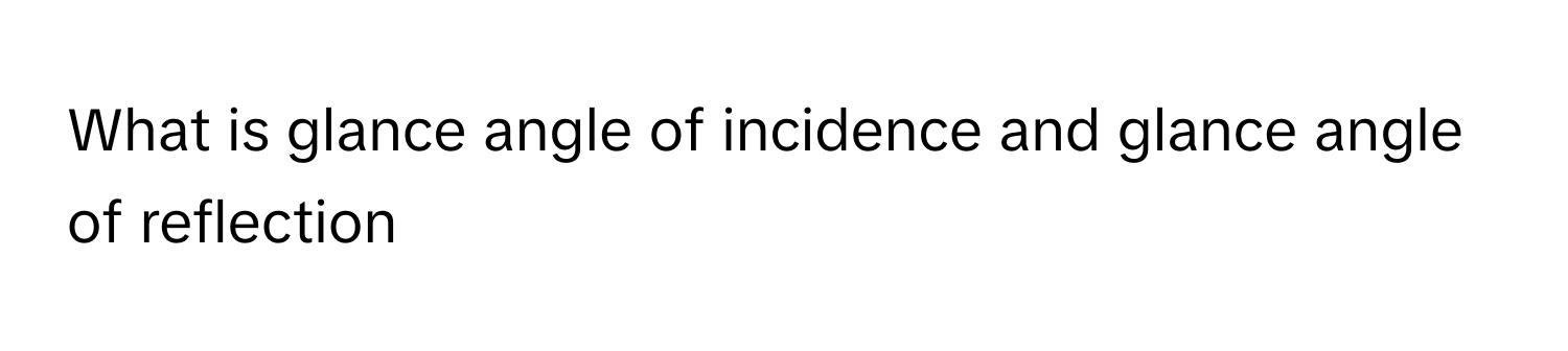 Solved: What is glance angle of incidence and glance angle of ...