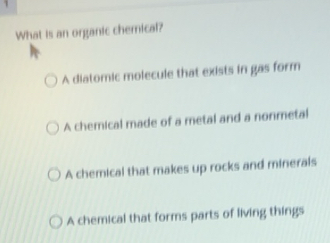 Solved: What is an organic chemical? A diatomic molecule that exists in ...