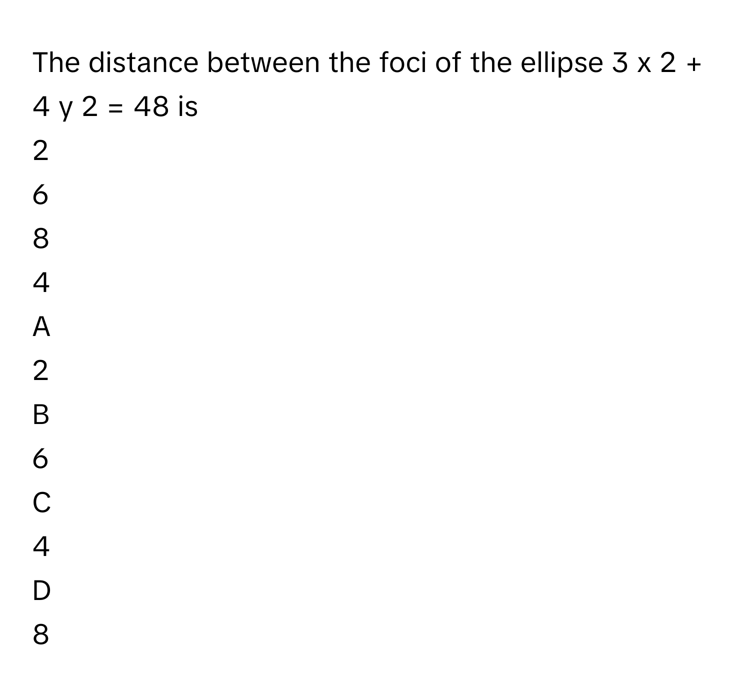 Solved: The distance between the foci of the ellipse 3 x 2 + 4 y 2 = 48 ...