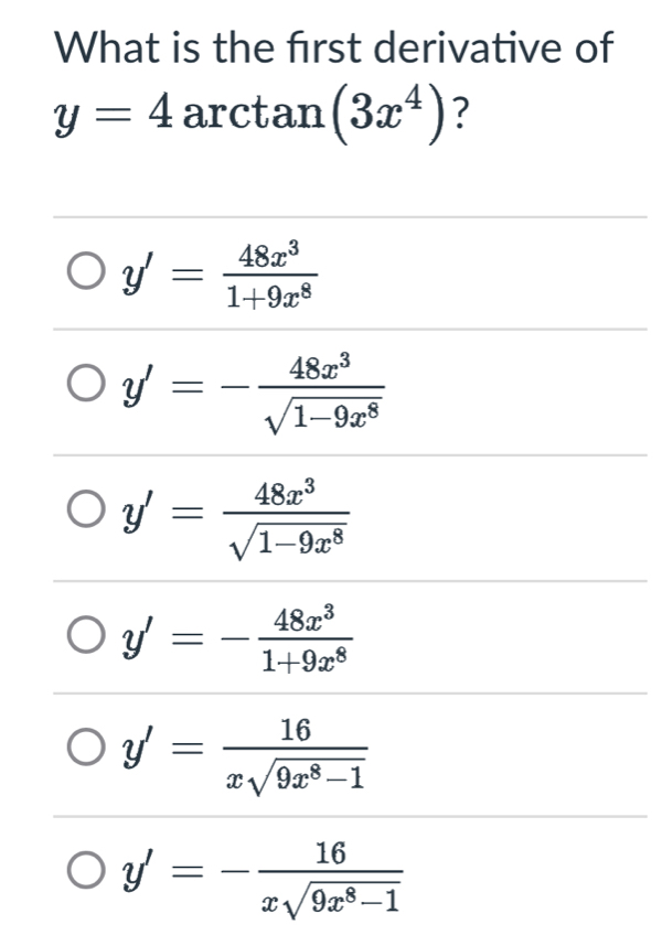 Solved: What is the frst derivative of y=4 arctan (3x^4) ? y'= 48x^3/1 ...