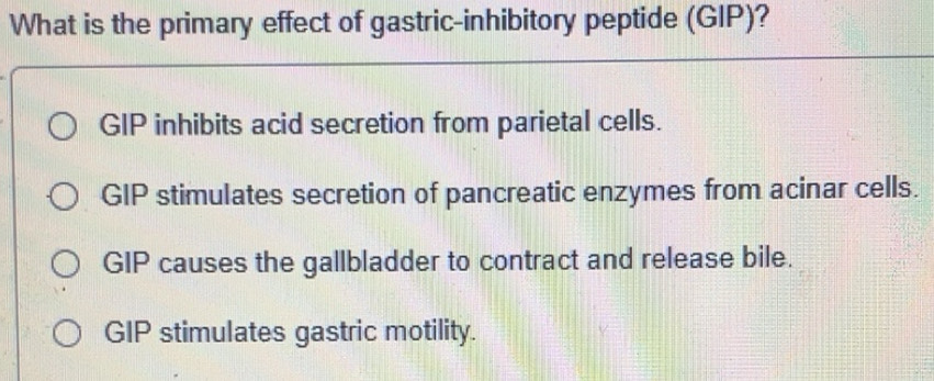 Solved: What is the primary effect of gastric-inhibitory peptide (GIP ...