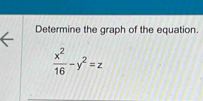 Solved: Determine the graph of the equation. x^2/16 -y^2=z [Math]