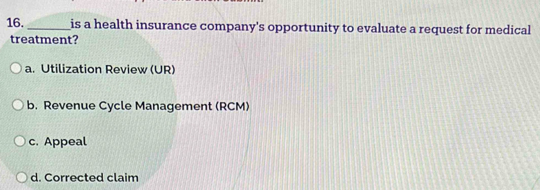 Solved: is a health insurance company's opportunity to evaluate a ...