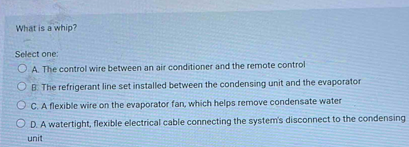Solved: What is a whip? Select one: A. The control wire between an air ...