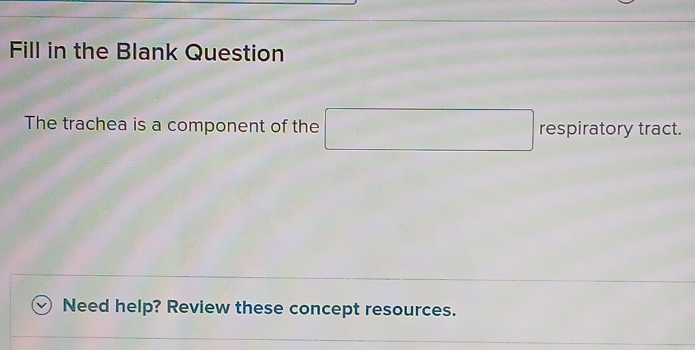 Solved: Fill in the Blank Question The trachea is a component of the ...