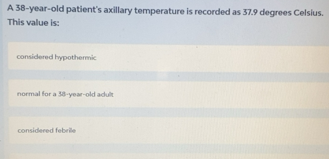 Solved: A 38-year-old patient's axillary temperature is recorded as 37. ...