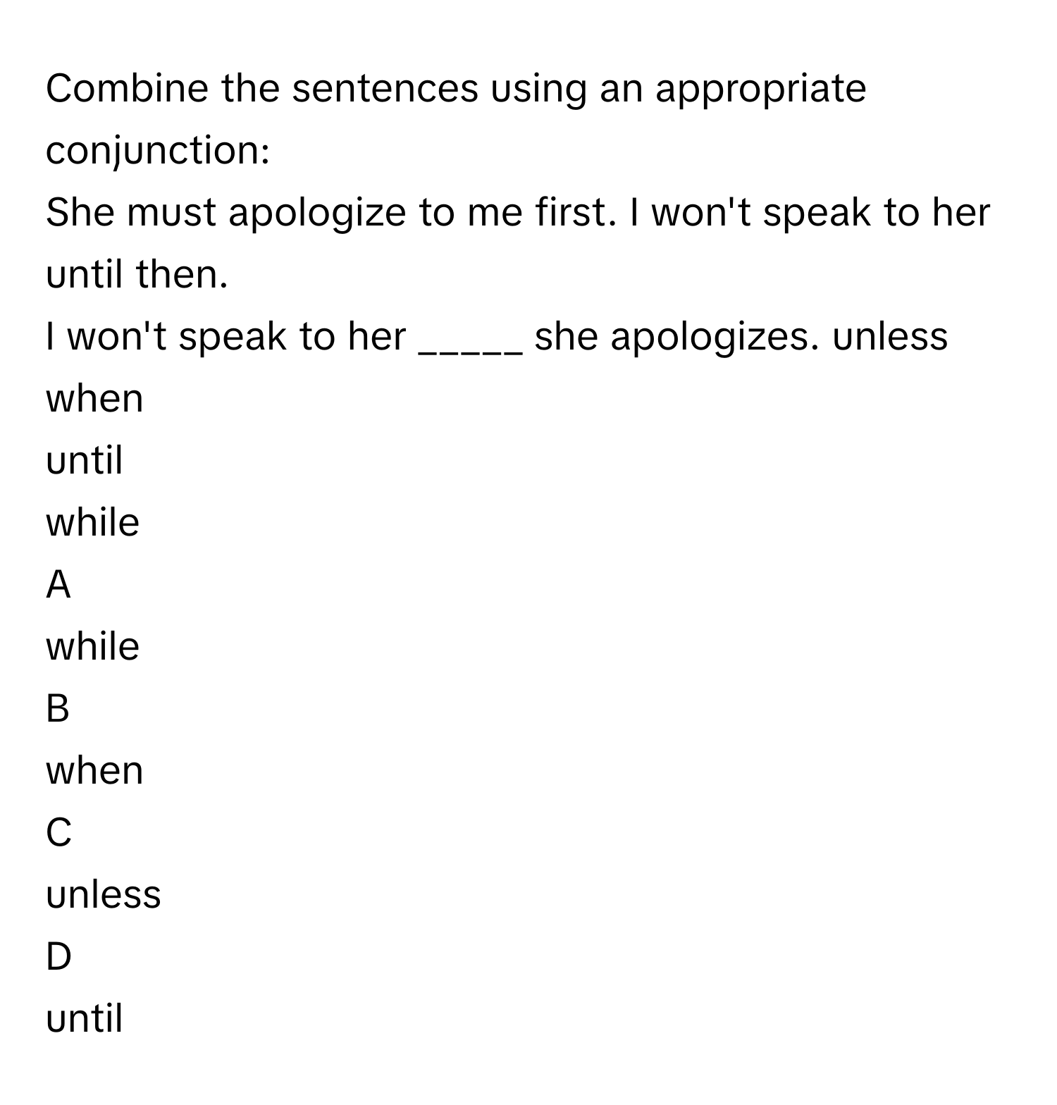 Solved: Combine the sentences using an appropriate conjunction: She ...