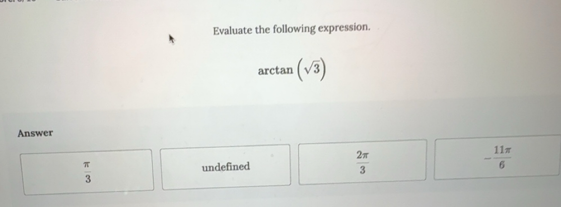 Solved: Evaluate the following expression. arctan (sqrt(3)) Answer π /3 ...