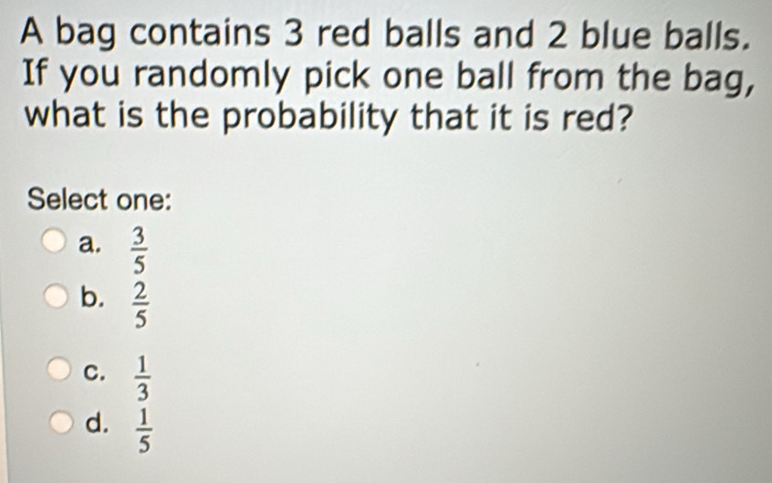 Solved: A bag contains 3 red balls and 2 blue balls. If you randomly ...
