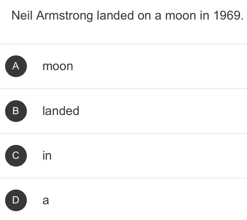 Giải quyết:Neil Armstrong landed on a moon in 1969. A moon B landed in D a