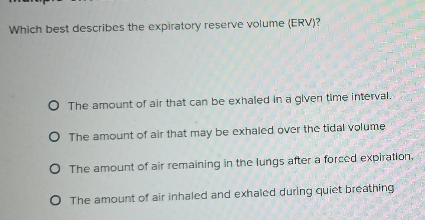 Solved: Which best describes the expiratory reserve volume (ERV)? The ...