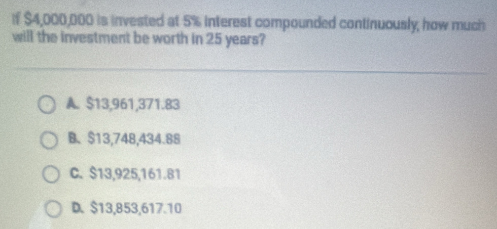 Solved: if $4,000,000 is invested at 5% interest compounded ...