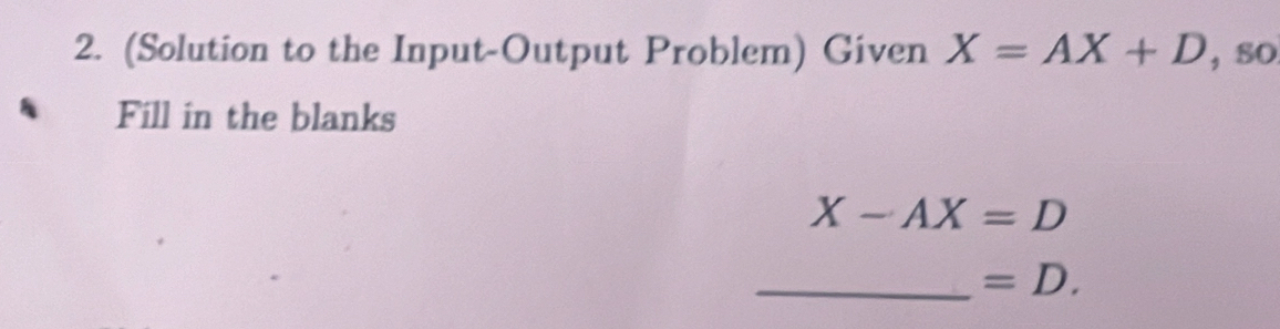 Solved: (Solution to the Input-Output Problem) Given X=AX+D , sO Fill ...
