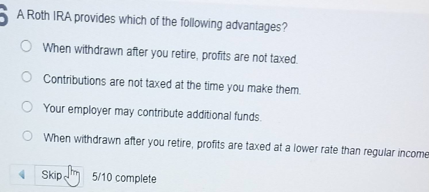 Solved: A Roth IRA provides which of the following advantages? When ...