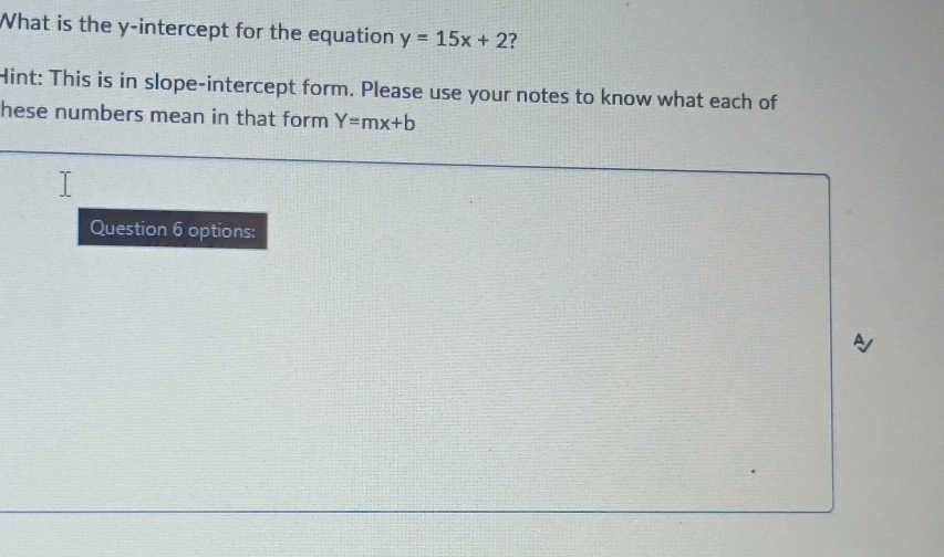 Solved: What is the y-intercept for the equation y=15x+2 ? Hint: This ...