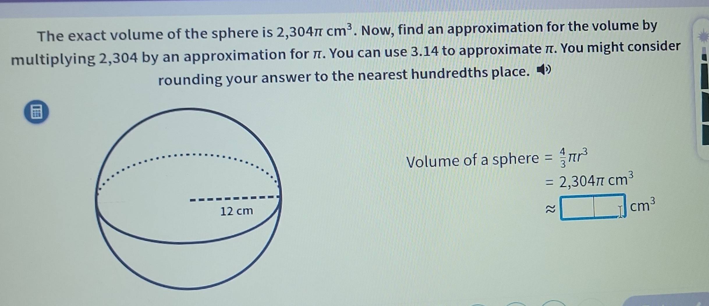 Solved: The exact volume of the sphere is 2,304π cm^3. Now, find an approximation for the volume ...