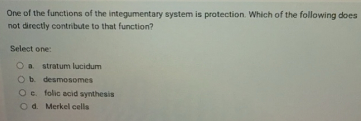 Solved: One of the functions of the integumentary system is protection ...