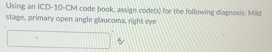 Solved: Using an ICD- 10-CM code book, assign code(s) for the following ...