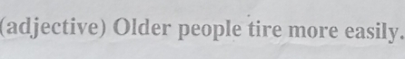 Solved: (adjective) Older people tire more easily. [Others]