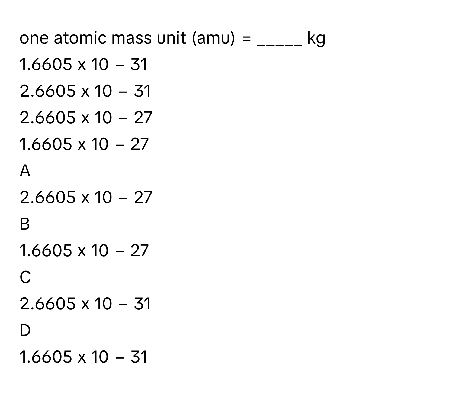 Solved: one atomic mass unit (amu) = _____ kg 1.6605 x 10 − 31 2.6605 x ...