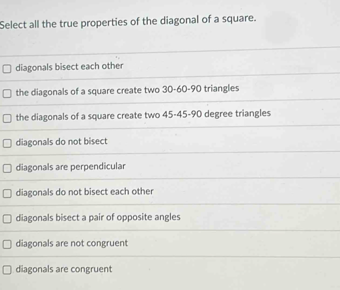 Select all the true properties of the diagonal of a square. diagonals ...